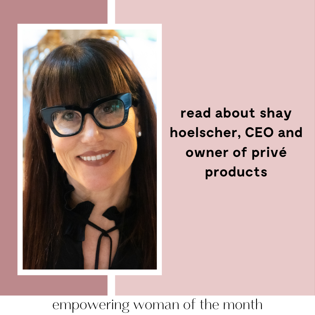 empowering woman of the month: shay hoelscher – privé products